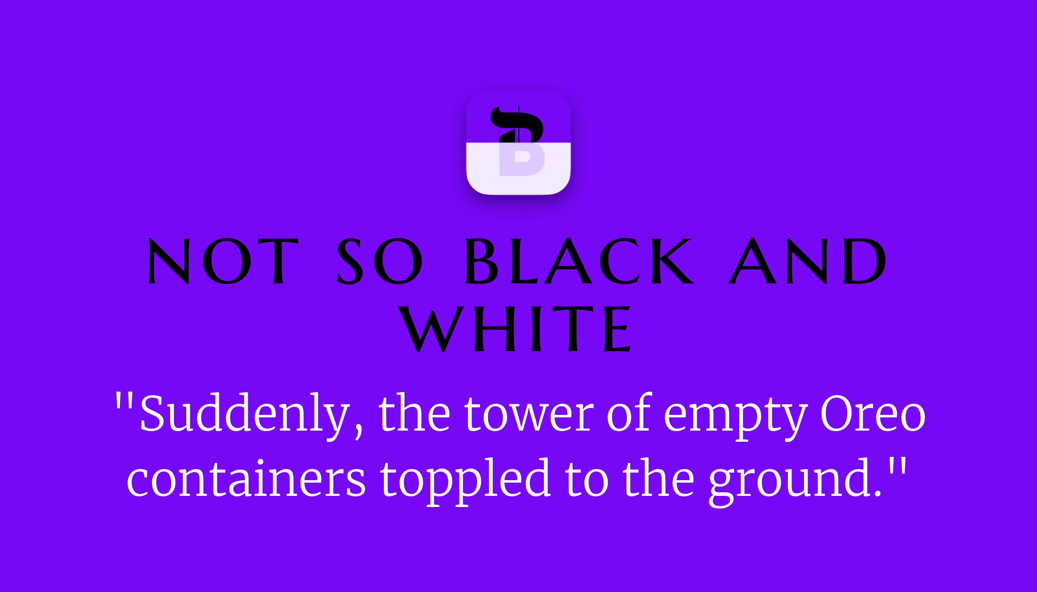 Not So Black and White